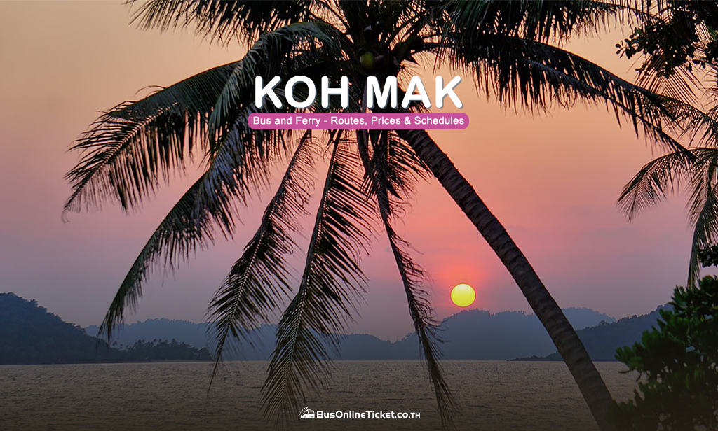 How to Get to Koh Mak by Bus and Ferry | BusOnlineTicket Thailand