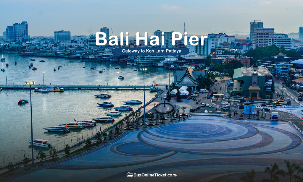 Bali Hai Pier Gateway to Koh Larn Pattaya | BusOnlineTicket Thailand